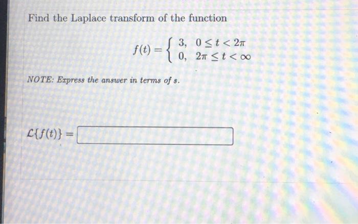 Solved Find the Laplace transform of the function f(t) { 3, | Chegg.com