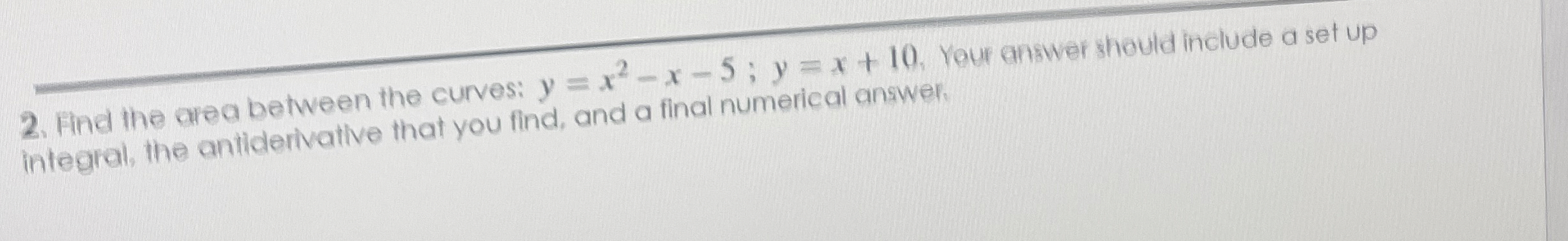 Solved Find the area between the curves: y=x2-x-5;y=x+10. | Chegg.com