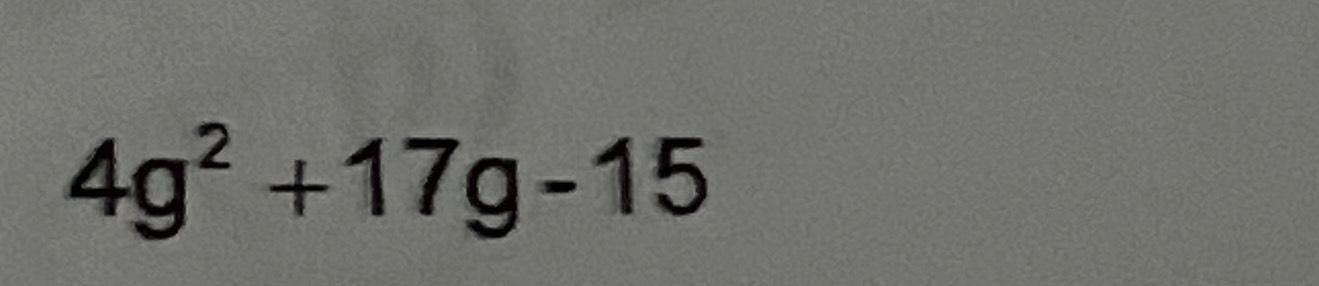 Solved 4g2+17g-15 | Chegg.com