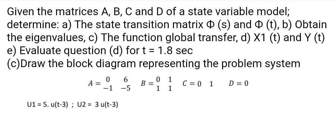 Solved Given the matrices A, B, C and D of a state variable | Chegg.com