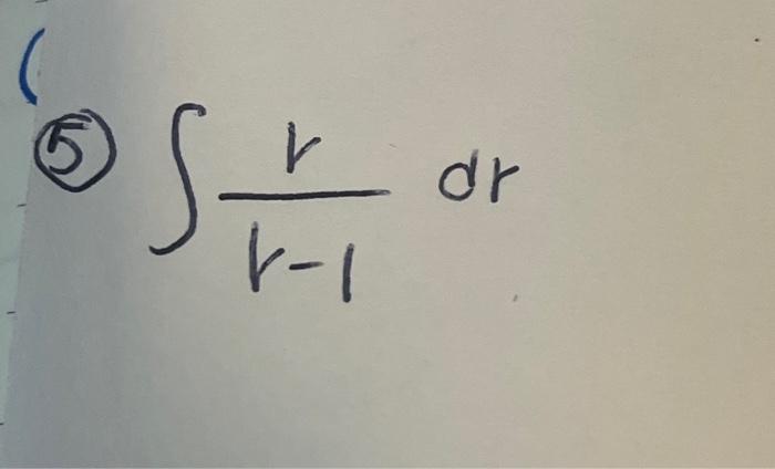 Solved 5) ∫r−1rdr | Chegg.com