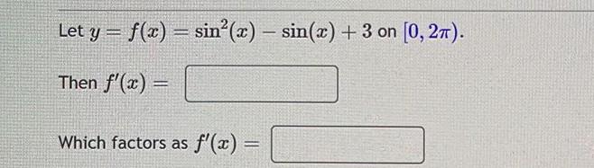 Solved Let y=f(x)=sin2(x)−sin(x)+3 on [0,2π). Then f′(x)= | Chegg.com