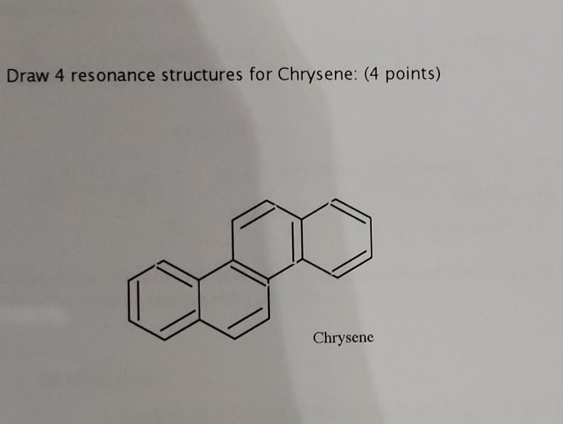 Solved Draw 4 resonance structures for Chrysene: (4 points) | Chegg.com