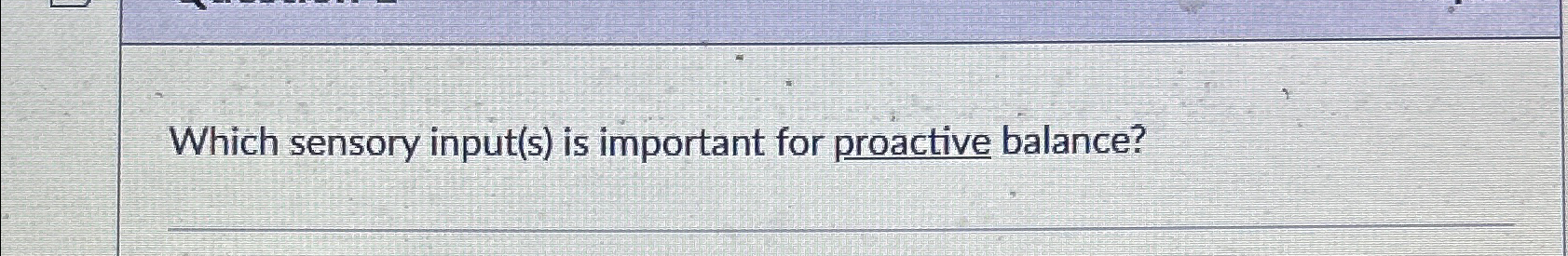 Solved Which sensory input(s) ﻿is important for proactive | Chegg.com