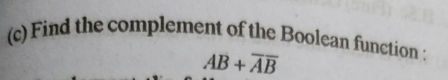 Solved C Find The Complement Of The Boolean Function Ab