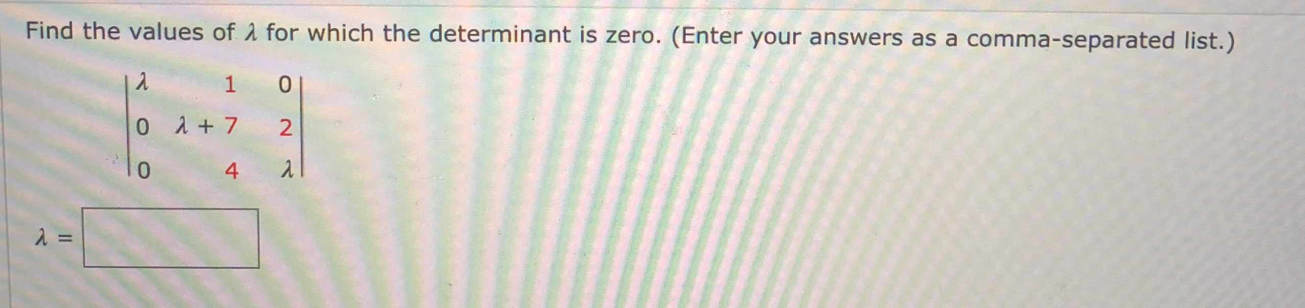 Solved Find the values of λ ﻿for which the determinant is | Chegg.com