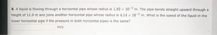 Solved 8. A liquid is flowing through a horizontal pipe | Chegg.com