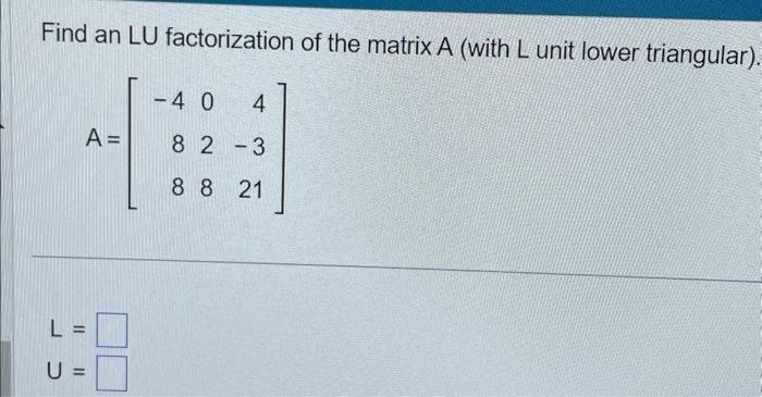 Solved Find an LU factorization of the matrix A (with L unit | Chegg.com