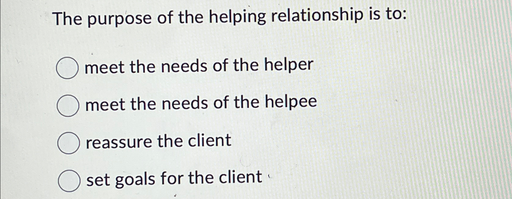 Solved The purpose of the helping relationship is to:meet | Chegg.com