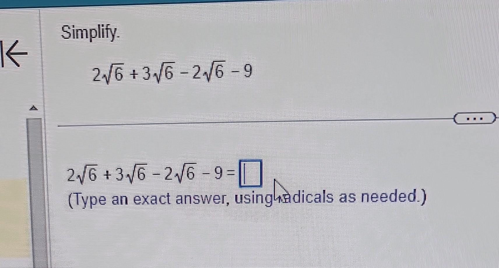 Solved Simplify. 26+36−26−9 26+36−26−9= (Type an exact | Chegg.com