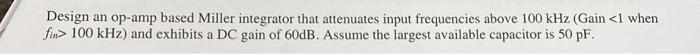 Solved Design an op-amp based Miller integrator that | Chegg.com