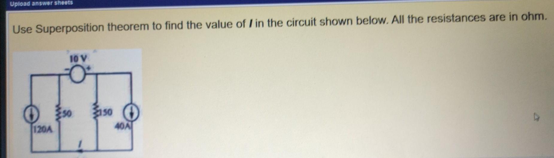 Solved Upload answer sheets Use Superposition theorem to | Chegg.com