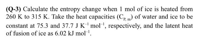 Solved (Q-3) Calculate the entropy change when 1 mol of ice | Chegg.com