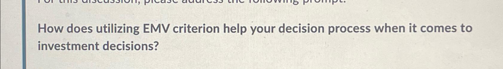 Solved How does utilizing EMV criterion help your decision | Chegg.com