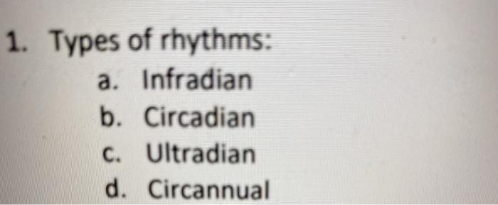 Solved 1. Types of rhythms: a. Infradian b. Circadian C. | Chegg.com