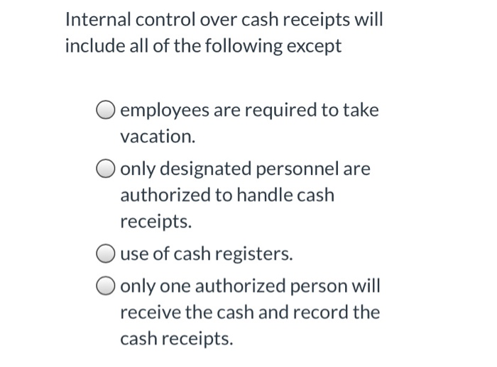 Solved Internal control over cash receipts will include all | Chegg.com