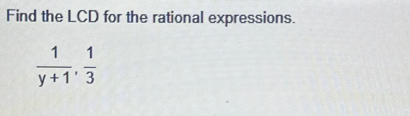 Solved Find the LCD for the rational expressions.1y+1,13 | Chegg.com