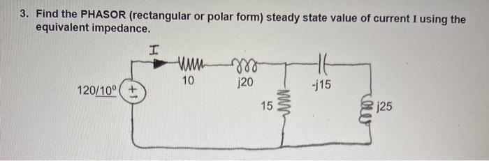 Solved 3. Find the PHASOR (rectangular or polar form) steady | Chegg.com