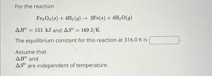 Solved For the reaction Fe3O4(s)+4H2(g)→3Fe(s)+4H2O(g) | Chegg.com