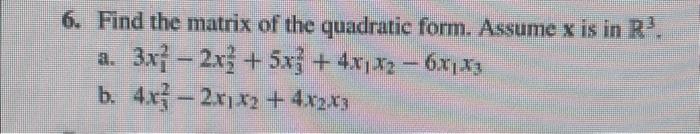 Solved 6. Find the matrix of the quadratic form. Assume x is | Chegg.com