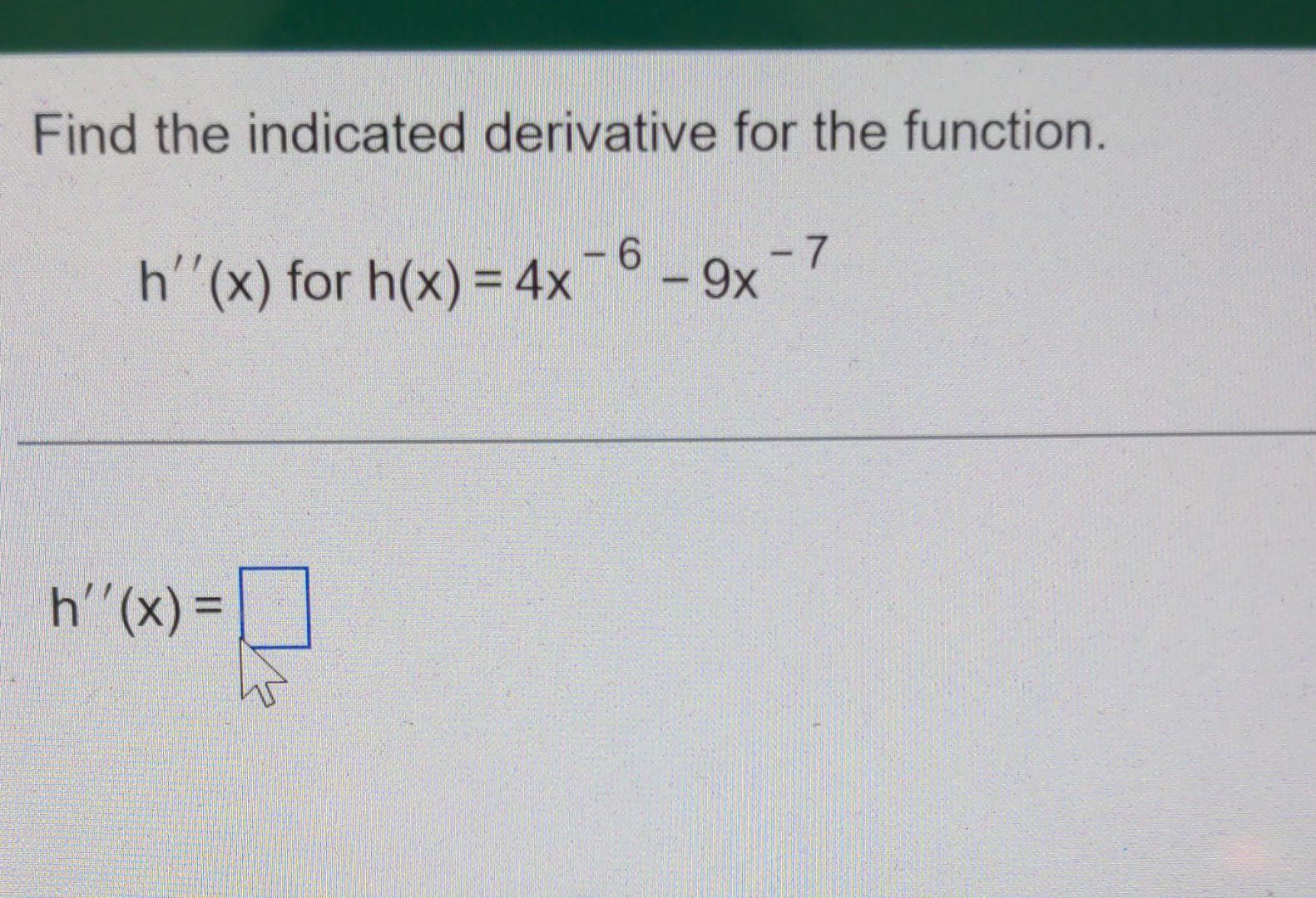 Solved Find the indicated derivative for the function. | Chegg.com