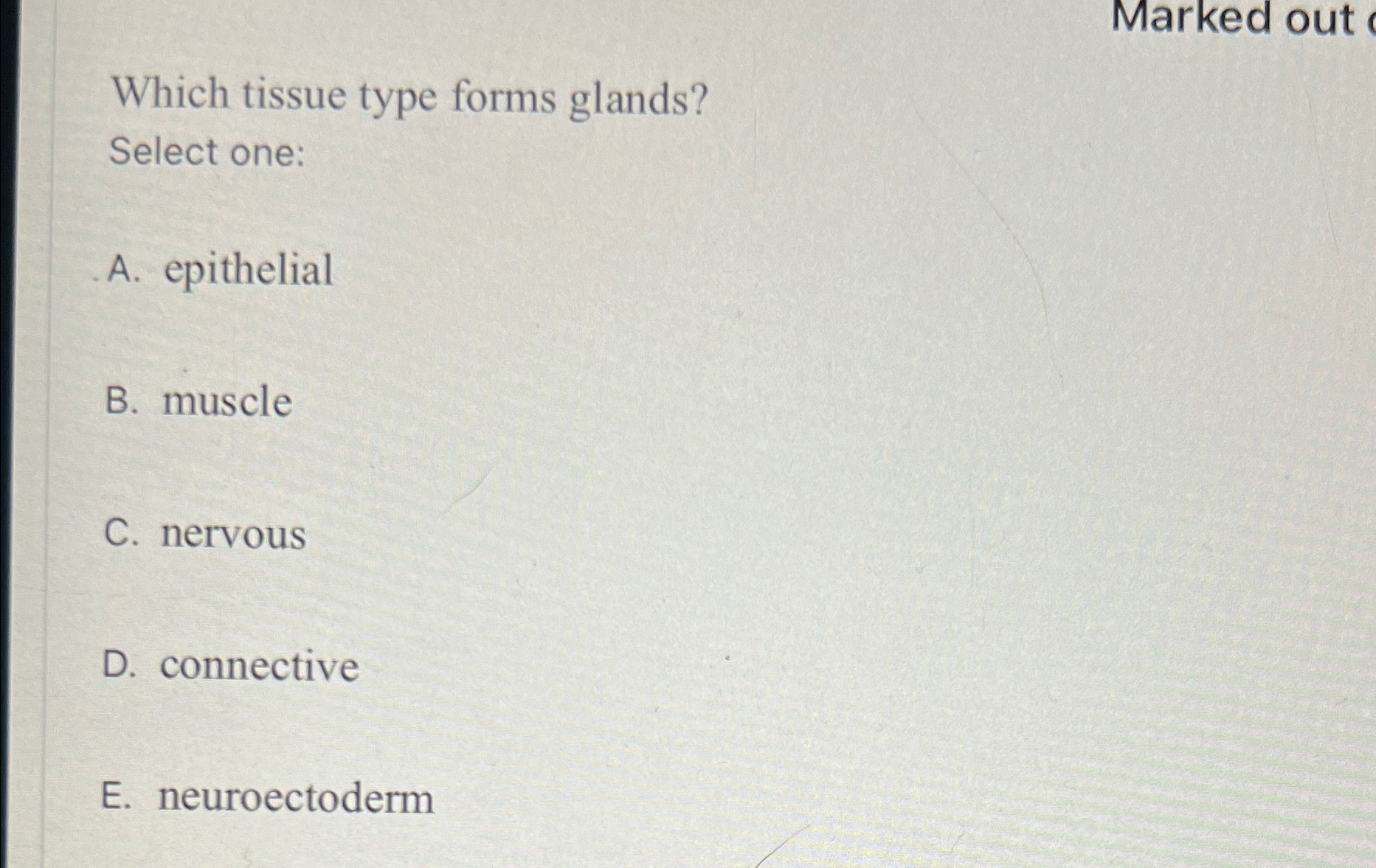 Solved Marked outWhich tissue type forms glands?Select | Chegg.com