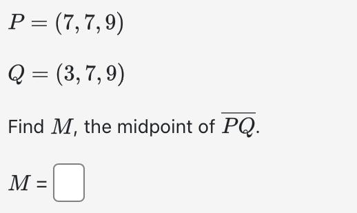 Solved P=(7,7,9)Q=(3,7,9)Find M, ﻿the midpoint of | Chegg.com