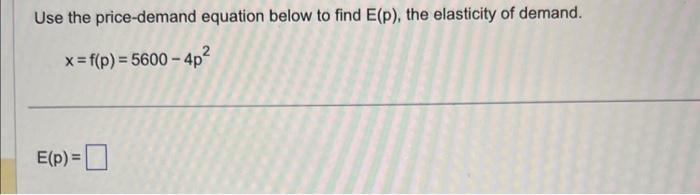 Solved Use the price-demand equation below to find E(p), the | Chegg.com