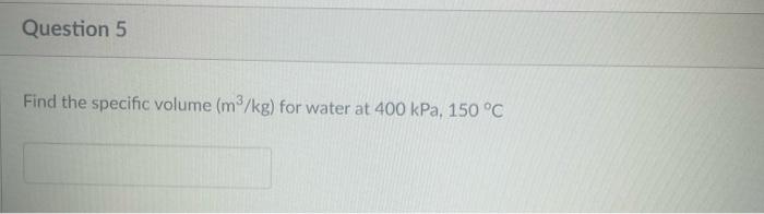 Solved Find the specific volume (m3/kg) for water at | Chegg.com