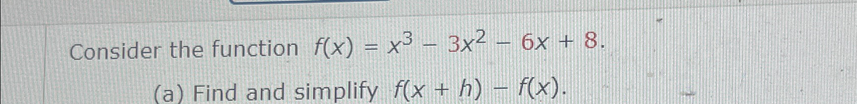 Solved Consider the function f(x)=x3-3x2-6x+8(a) ﻿Find and | Chegg.com