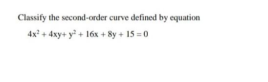 Solved Classify the second-order curve defined by equation | Chegg.com