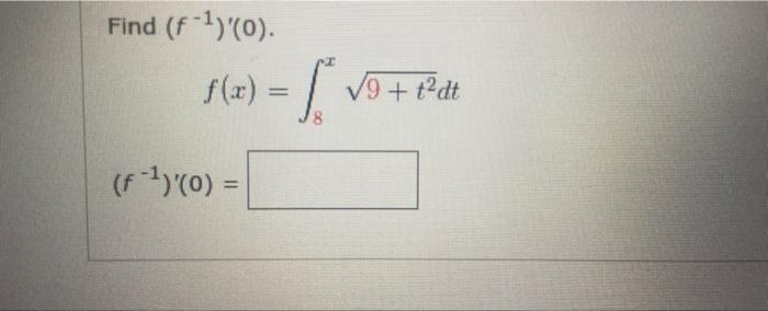 Solved Find (F-1)'0). f(x) = 5 I ( V9 + t2dt (p-1)(0) = = | Chegg.com