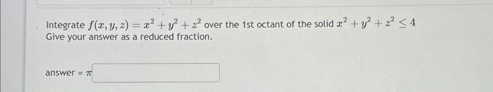 Solved Integrate f(x,y,z)=x2+y2+z2 ﻿over the 1 ﻿st octant of | Chegg.com