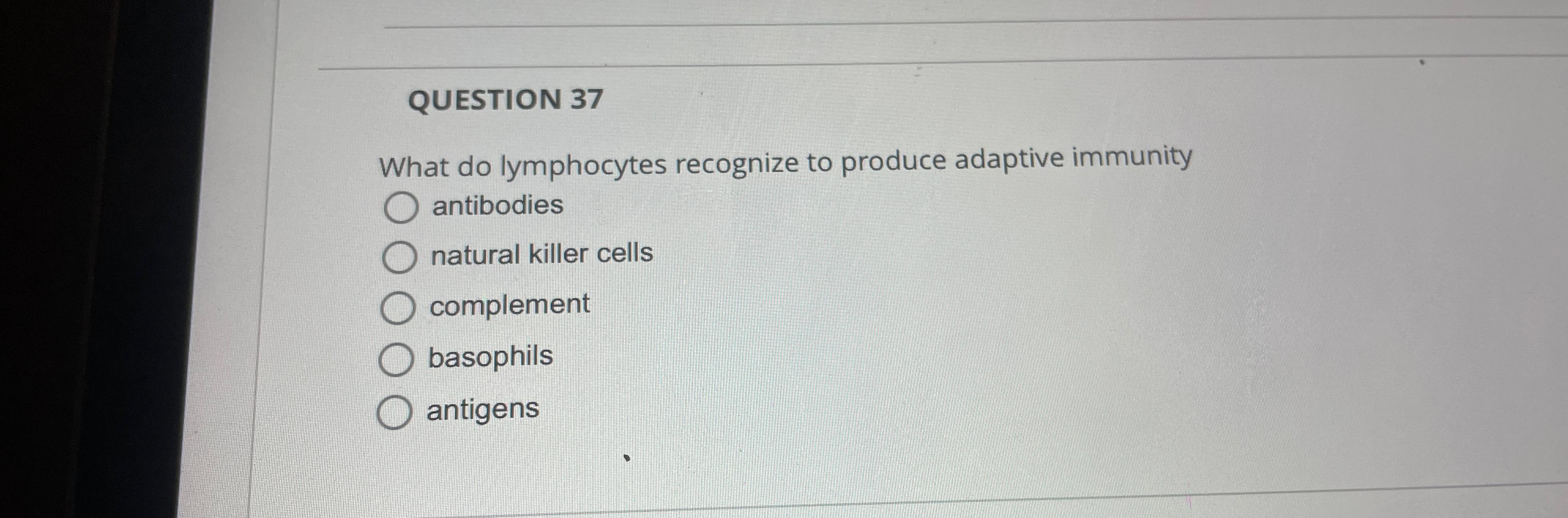 Solved QUESTION 37What do lymphocytes recognize to produce | Chegg.com