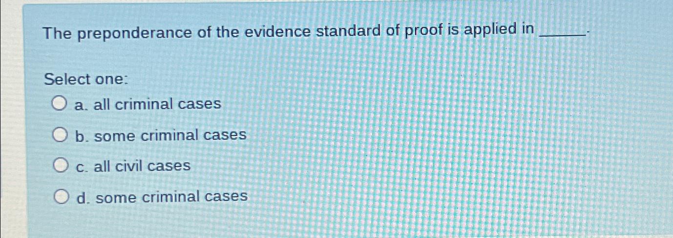 Solved The preponderance of the evidence standard of proof | Chegg.com