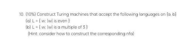 Solved 10. (10%) Construct Turing machines that accept the | Chegg.com