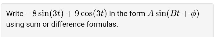 Solved Write -8sin(3t)+9cos(3t) ﻿in the form Asin(Bt+φ) | Chegg.com