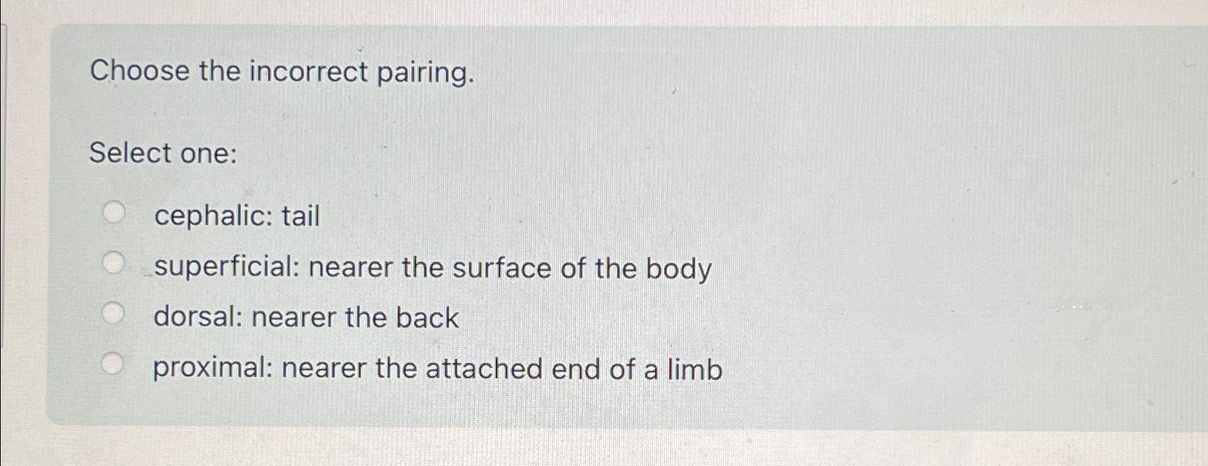 Solved Choose the incorrect pairing.Select one:cephalic: | Chegg.com