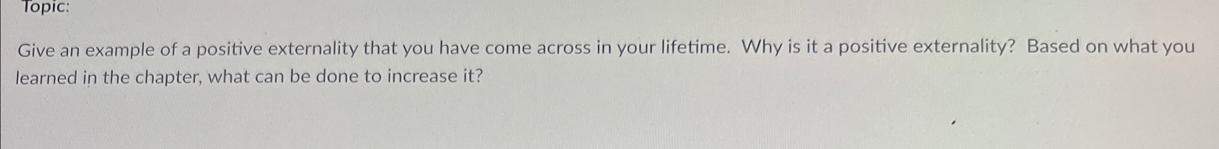 Solved Торіс:Give an example of a positive externality that | Chegg.com