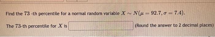 Solved Find the 73 -th percentile for a normal random | Chegg.com