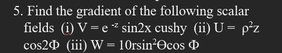 Solved Find the gradient of the following scalarfields | Chegg.com