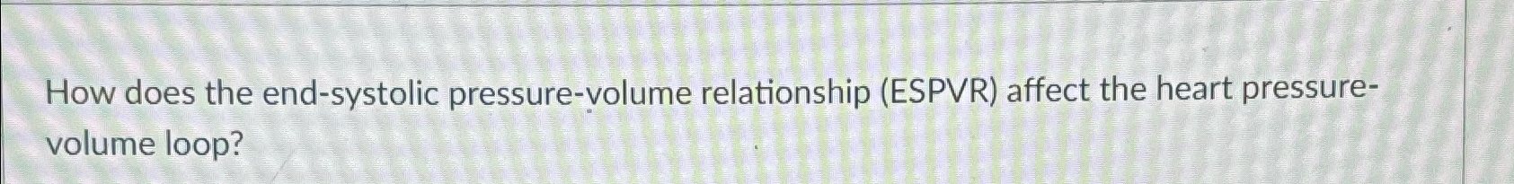 Solved How does the end-systolic pressure-volume | Chegg.com
