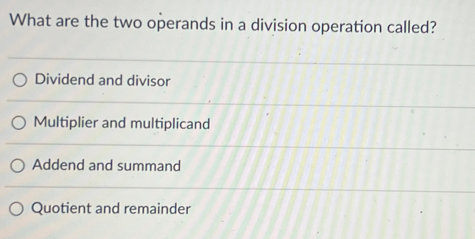 Solved What are the two operands in a division operation | Chegg.com