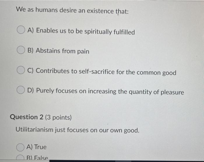 We as humans desire an existence that: A) Enables us | Chegg.com