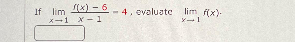 Solved If limx→1f(x)-6x-1=4, ﻿evaluate limx→1f(x). | Chegg.com
