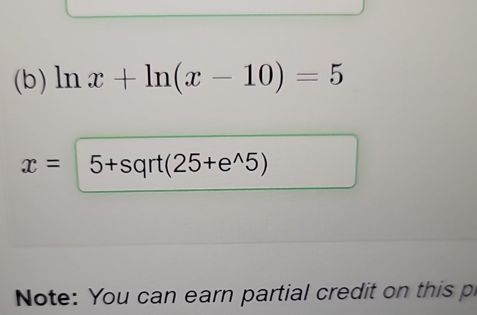 Solved (b) lnx+ln(x−10)=5 x=5+sqrt(25+e∧5) Note: You can | Chegg.com
