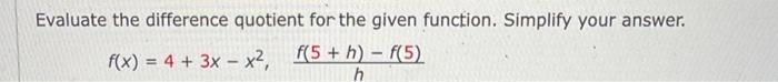 Solved Evaluate the difference quotient for the given | Chegg.com
