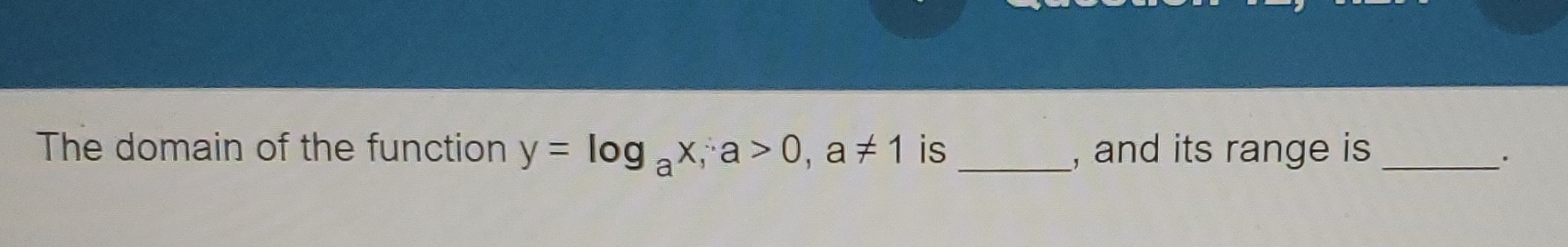 Solved The domain of the function y=logax,a>0,a≠1 ﻿is and | Chegg.com