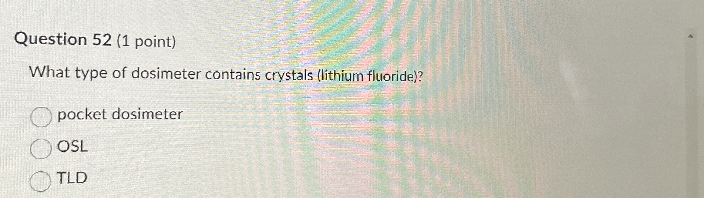 Solved Question 52 (1 ﻿point)What type of dosimeter contains | Chegg.com