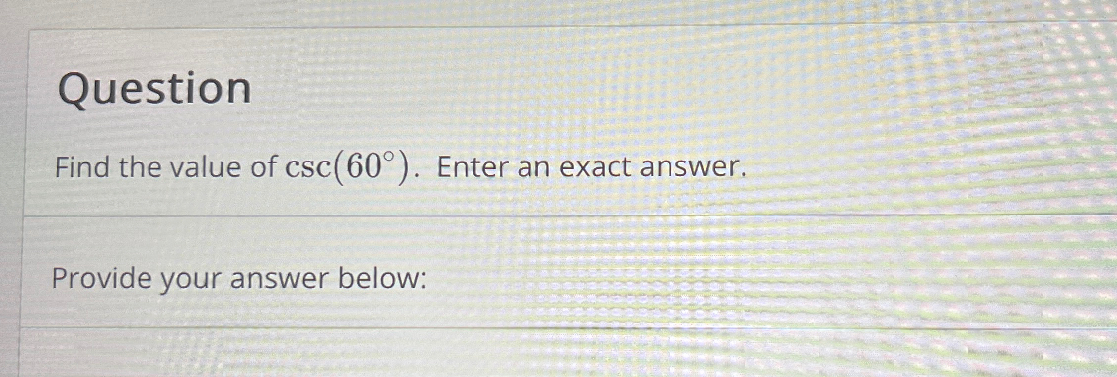 Solved QuestionFind the value of csc(60°). ﻿Enter an exact | Chegg.com
